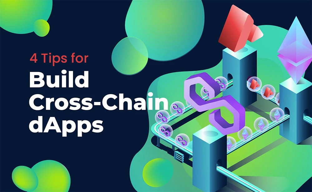 4 Tips for Building a Cross-Chain dApp